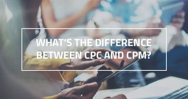 What's the Difference Between CPC and CPM?